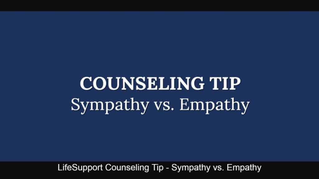 Counseling Tip Sympathy Versus Empathy - LifeSupport Resources